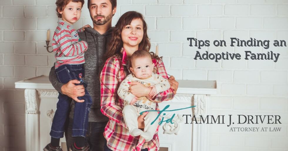 Tips on Finding an Adoptive Family | Tammi J. Driver, Adoption Attorney